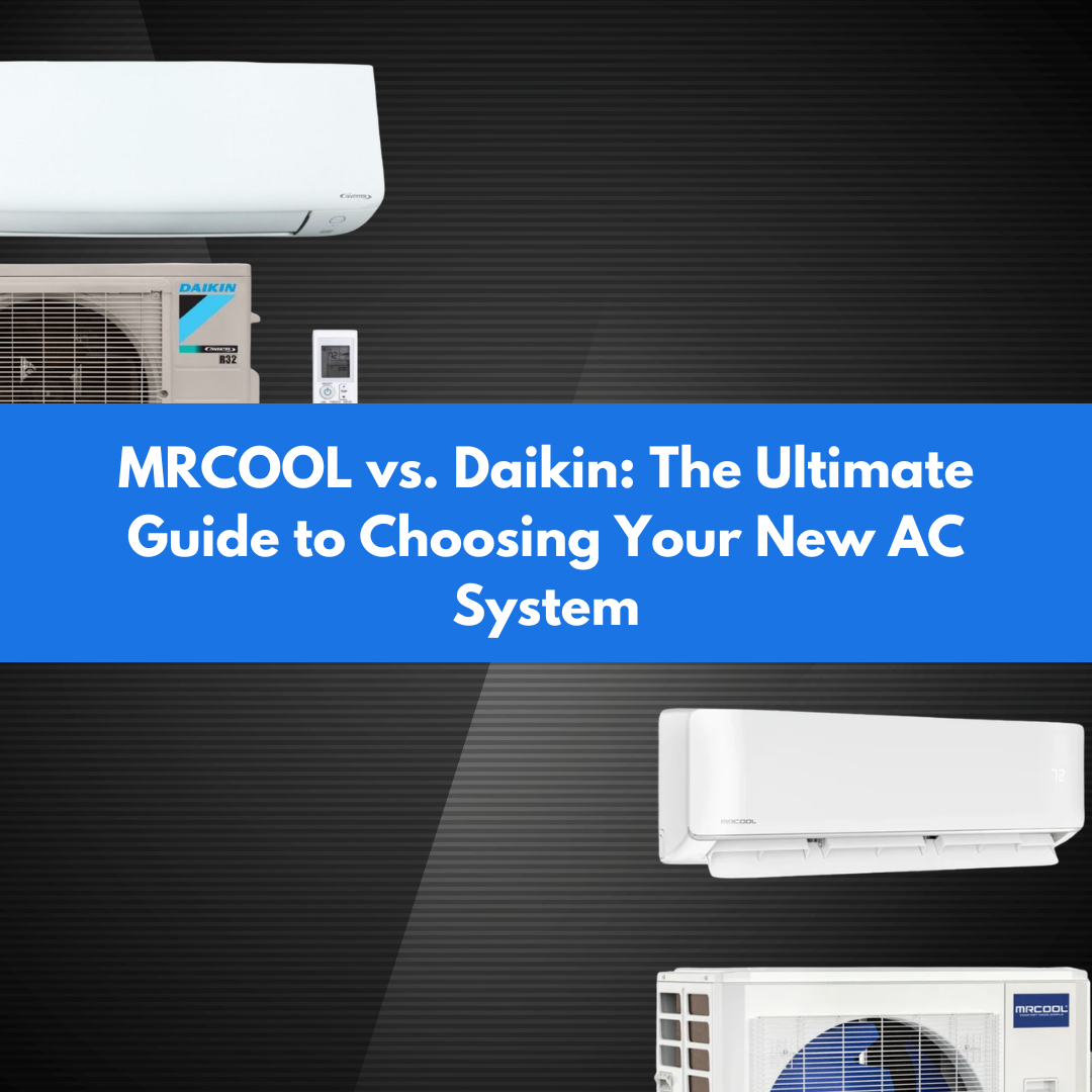 MRCOOL vs. Daikin: The Ultimate Guide to Choosing Your New AC System